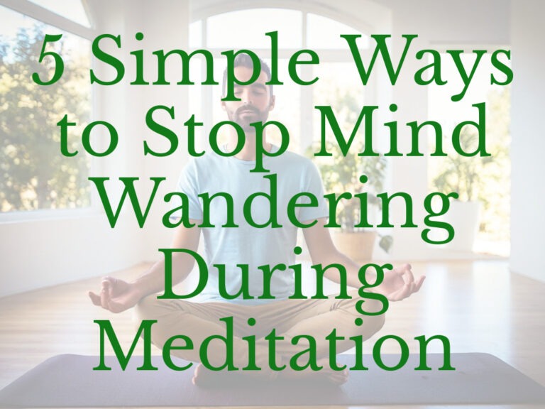 5 Simple Ways to Stop Mind Wandering During Meditation